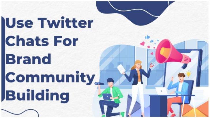 Tips For Using Twitter Chats For Effective Brand Community Building